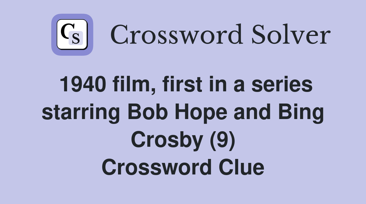 1940 film, first in a series starring Bob Hope and Bing Crosby (9) - Crossword Clue Answers ...